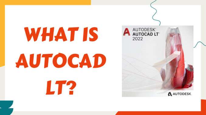 What is AutoCAD LT? (It's 100% Right?) Secret Nov 2022
