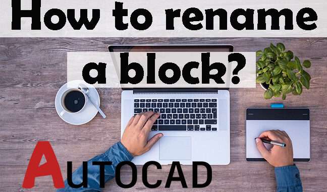 How do I copy and rename a block in AutoCAD? (Is Right?) June"22