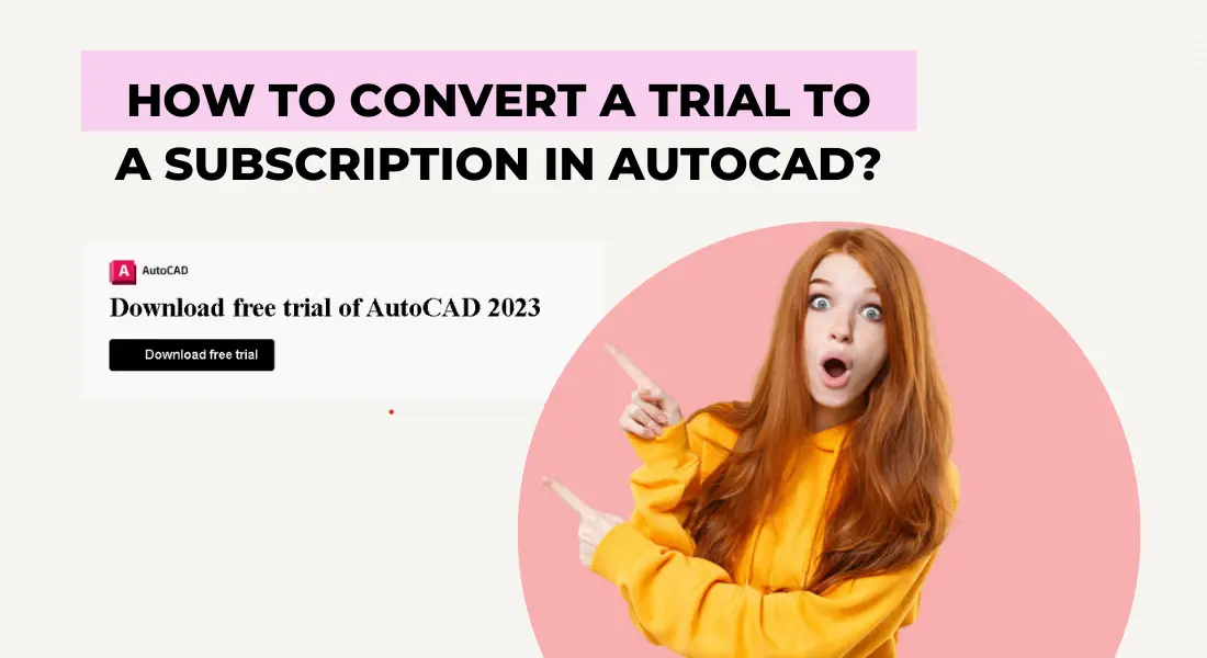How to convert a trial to a subscription in AutoCAD? (99% 2025)